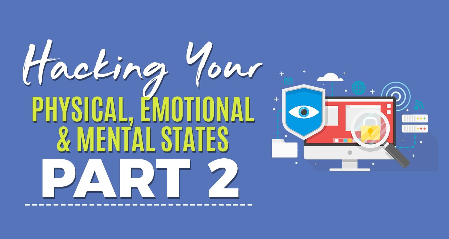 HACKING YOUR PHYSICAL, EMOTIONAL AND MENTAL STATES PART 2 ...